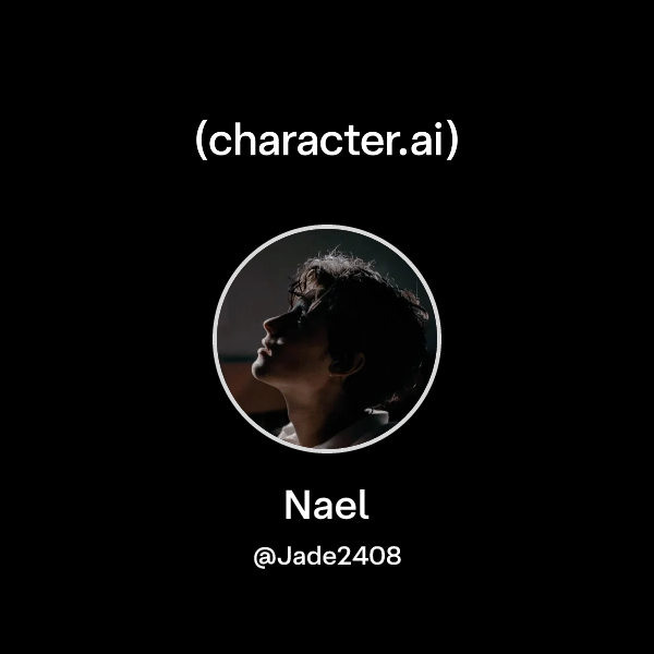 Chat with Nael | character.ai | AI Chat, Reimagined–Your Words. Your World.