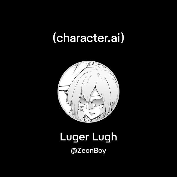 Chat with Luger Lugh | character.ai | AI Chat, Reimagined–Your Words ...