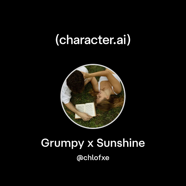 Chat with Grumpy x Sunshine | character.ai | AI Chat, Reimagined–Your Words. Your World.
