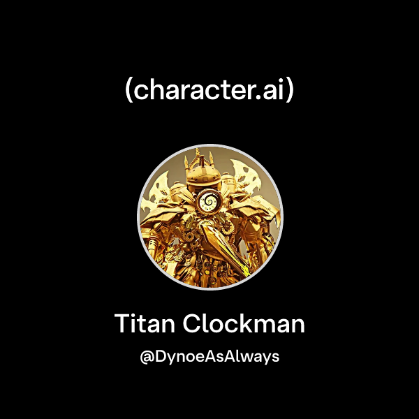 Chat with Titan Clockman | character.ai | AI Chat, Reimagined–Your ...