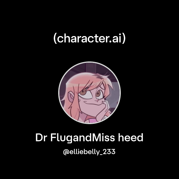 Chat with Dr FlugandMiss heed | character.ai | Personalized AI for ...