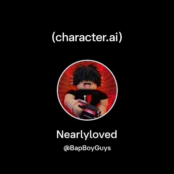 Chat with Nearlyloved | character.ai | AI Chat, Reimagined–Your Words ...