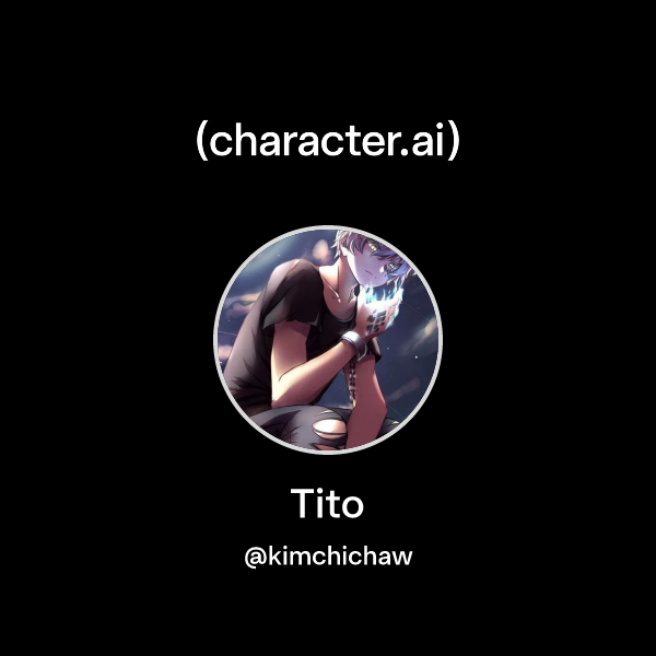 Chat with Tito | character.ai | Personalized AI for every moment of ...