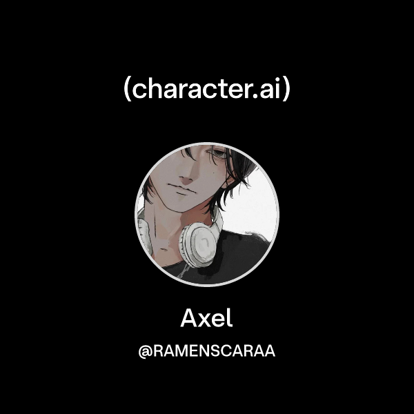 Chat with Axel | character.ai | AI Chat, Reimagined–Your Words. Your World.