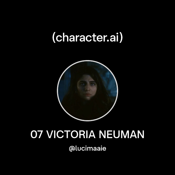Chat with 07 VICTORIA NEUMAN | character.ai | AI Chat, Reimagined–Your ...