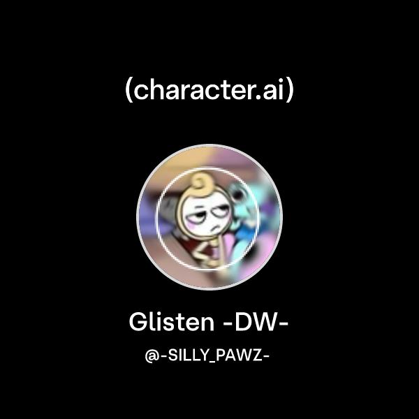 Chat with Glisten -DW- | character.ai | Personalized AI for every ...