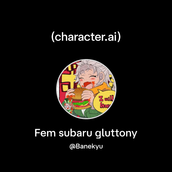 Chat with Fem subaru gluttony | character.ai | AI Chat, Reimagined–Your ...