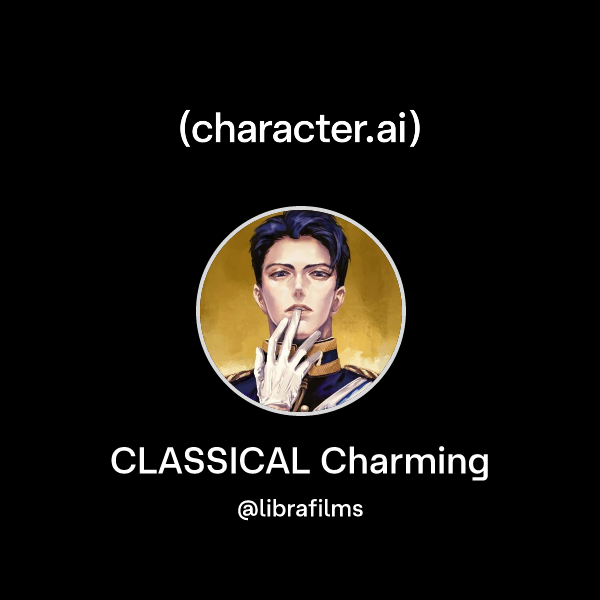 Chat with CLASSICAL Charming | character.ai | AI Chat, Reimagined–Your Words. Your World.