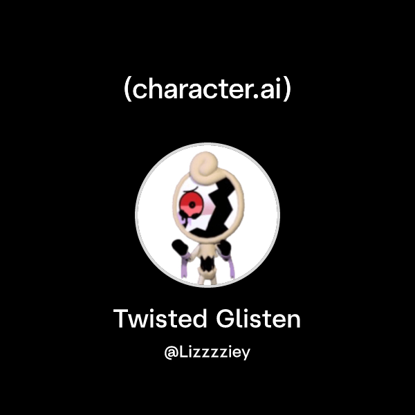 Chat with Twisted Glisten | character.ai | Personalized AI for every ...