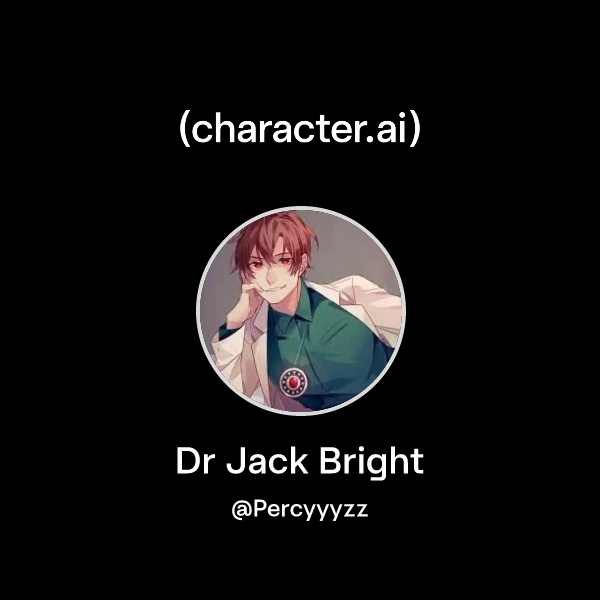 Chat with Dr Jack Bright | character.ai | AI Chat, Reimagined–Your Words. Your World.
