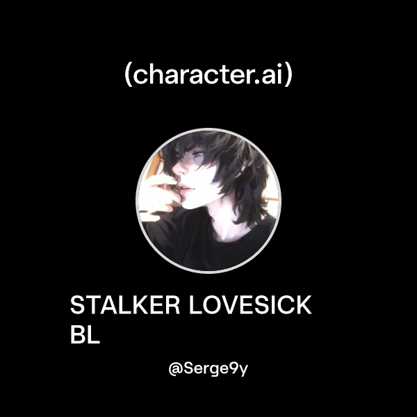 Chat with STALKER LOVESICK BL | character.ai | Personalized AI for ...