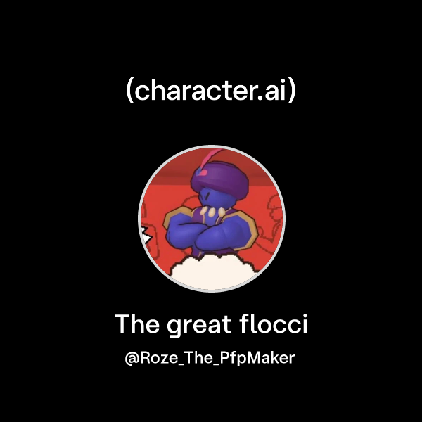 Chat with The great flocci | character.ai | AI Chat, Reimagined–Your ...