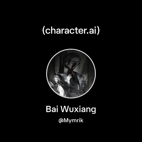 Chat with Bai Wuxiang | character.ai | Personalized AI for every moment ...