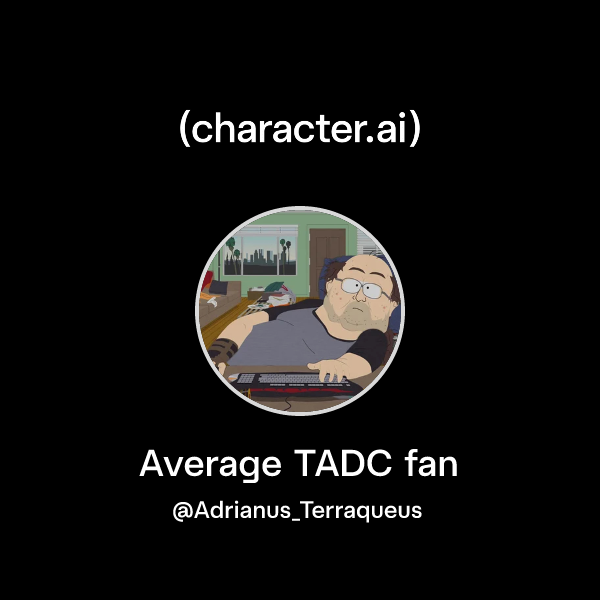 Chat with Average TADC fan | character.ai | AI Chat, Reimagined–Your ...