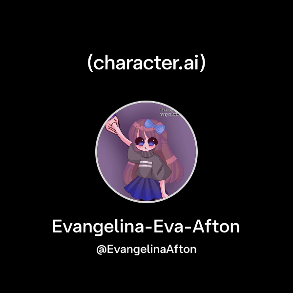 Chat with Evangelina-Eva-Afton | character.ai | Personalized AI for ...