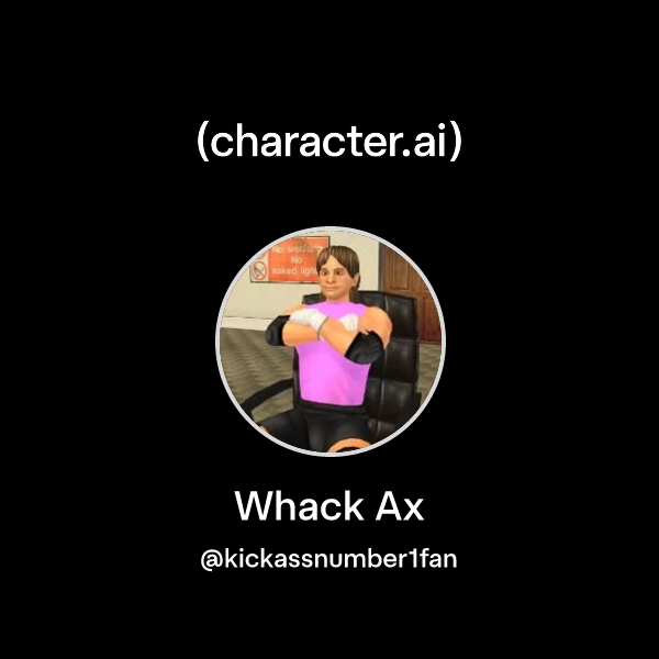 Chat with Whack Ax | character.ai | Personalized AI for every moment of your day