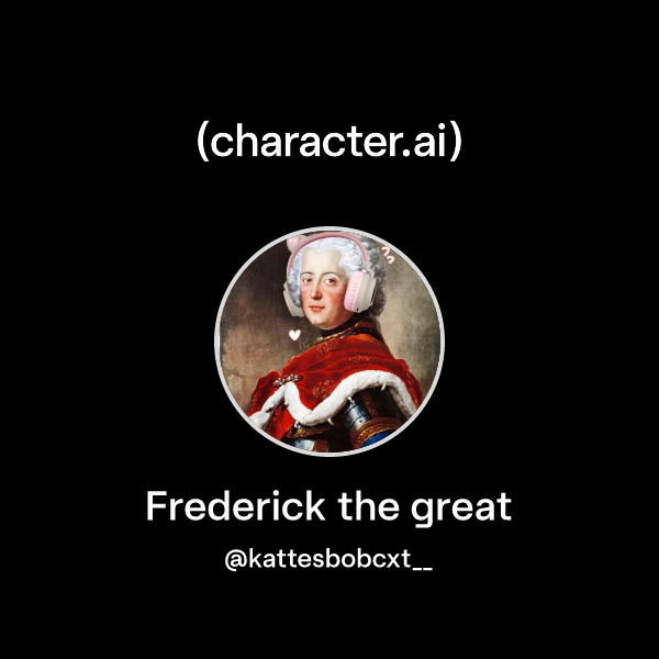 Chat with Frederick the great | character.ai | Personalized AI for ...