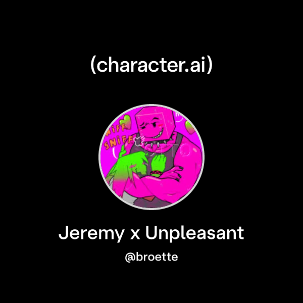 Chat with Jeremy x Unpleasant | character.ai | Personalized AI for ...