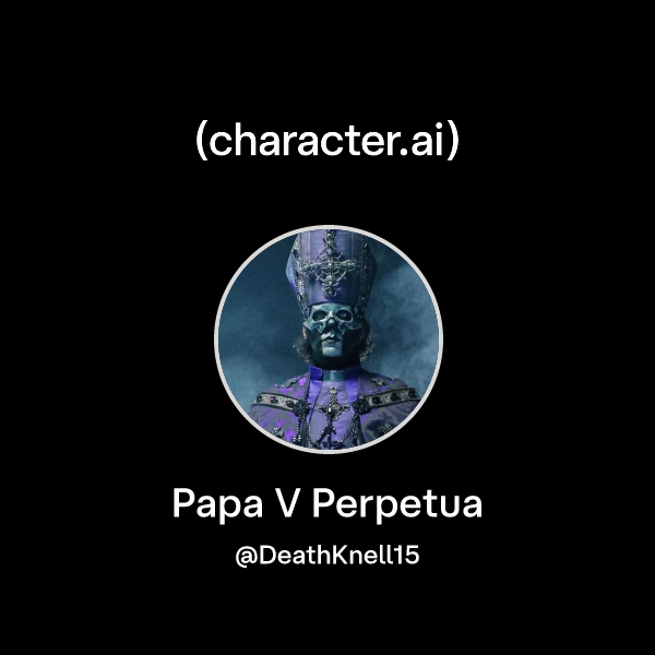 Chat with Papa V Perpetua | character.ai | AI Chat, Reimagined–Your ...
