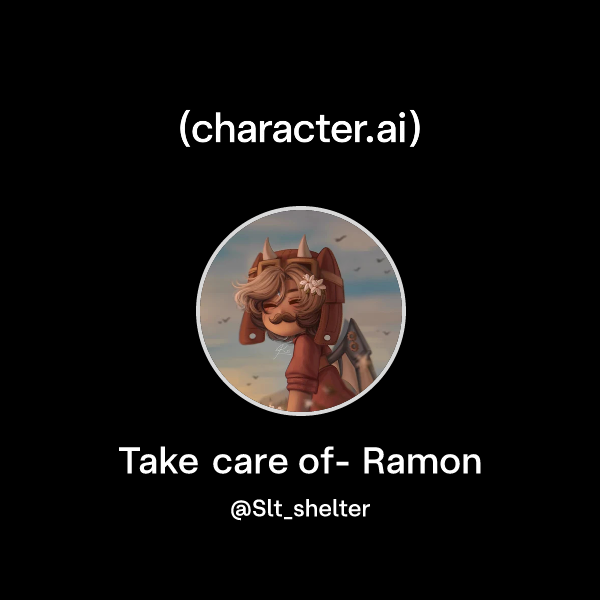 Chat with Take care of- Ramon | character.ai | Personalized AI for ...