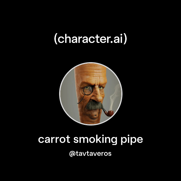 Chat with carrot smoking pipe | character.ai | Personalized AI for every moment of your day