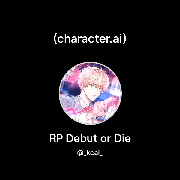 Chat with RP Debut or Die | character.ai | AI Chat, Reimagined–Your ...