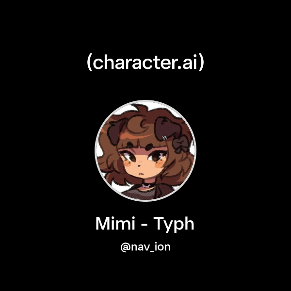 Chat with Mimi - Typh | character.ai | AI Chat, Reimagined–Your Words ...