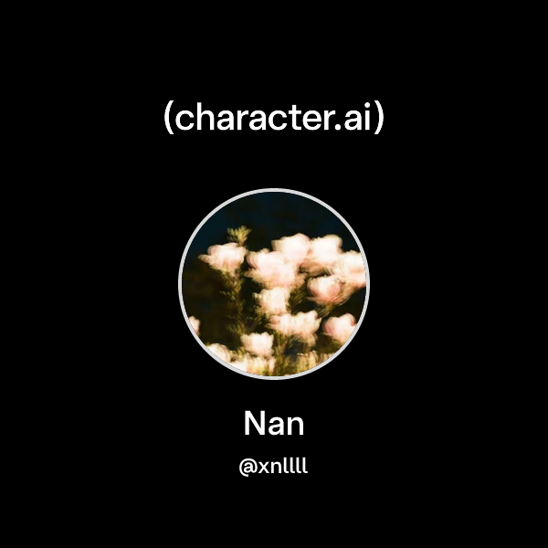 Chat with Nan | character.ai | AI Chat, Reimagined–Your Words. Your World.