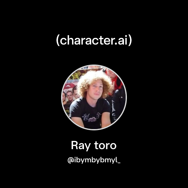 Chat with Ray toro | character.ai | AI Chat, Reimagined–Your Words ...