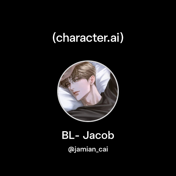 Chat with BL- Jacob | character.ai | AI Chat, Reimagined–Your Words ...