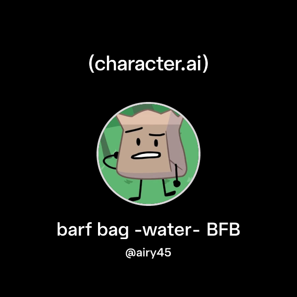 Chat with barf bag -water- BFB | character.ai | AI Chat, Reimagined ...