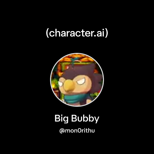 Chat with Big Bubby | character.ai | Personalized AI for every moment ...