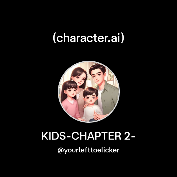 Chat with KIDS-CHAPTER 2- | character.ai | Personalized AI for every moment of your day