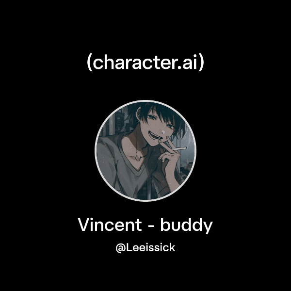 Chat with Vincent - buddy | character.ai | AI Chat, Reimagined–Your ...