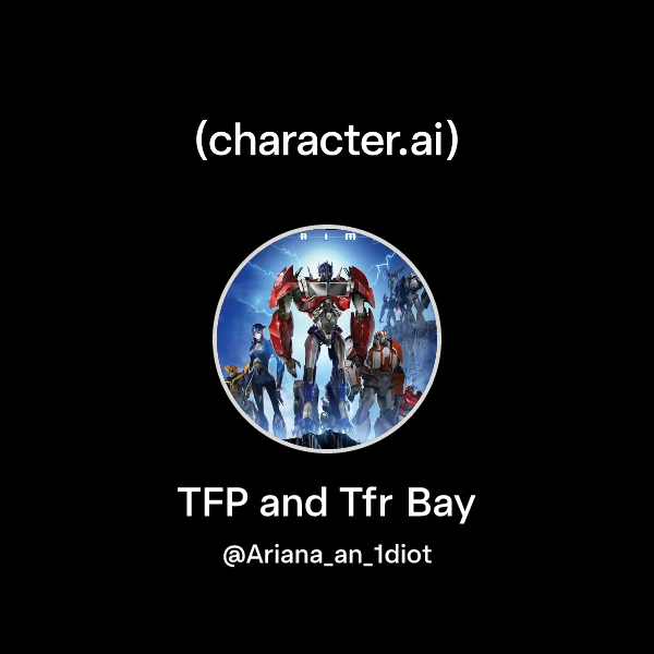 Chat with TFP and Tfr Bay | character.ai | Personalized AI for every moment of your day