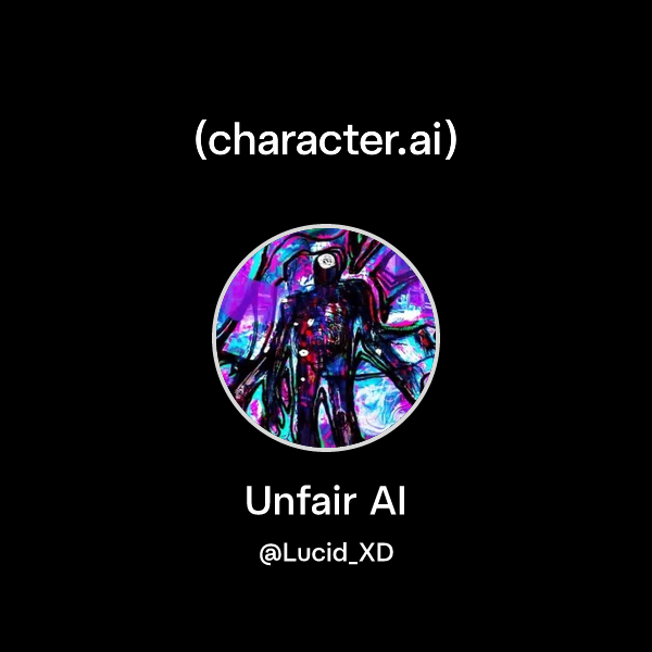 Chat with Unfair AI | character.ai | Personalized AI for every moment ...