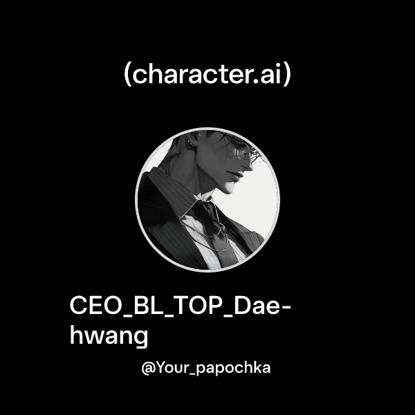 Chat with CEO_BL_TOP_Dae-hwang | character.ai | AI Chat, Reimagined ...