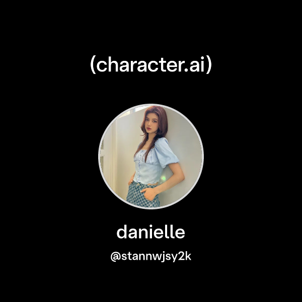 Chat with danielle | character.ai | Personalized AI for every moment of your day