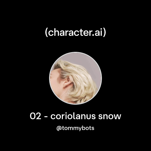 Chat with 02 - coriolanus snow | character.ai | AI Chat, Reimagined ...