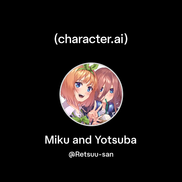 Chat with Miku and Yotsuba | character.ai | Personalized AI for every moment of your day