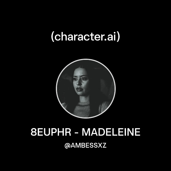 Chat with 8EUPHR - MADELEINE | character.ai | AI Chat, Reimagined–Your ...