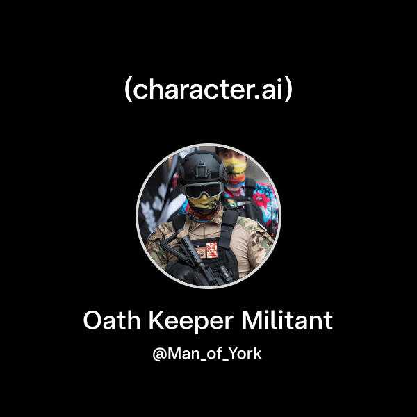 Chat with Oath Keeper Militant | character.ai | AI Chat, Reimagined ...