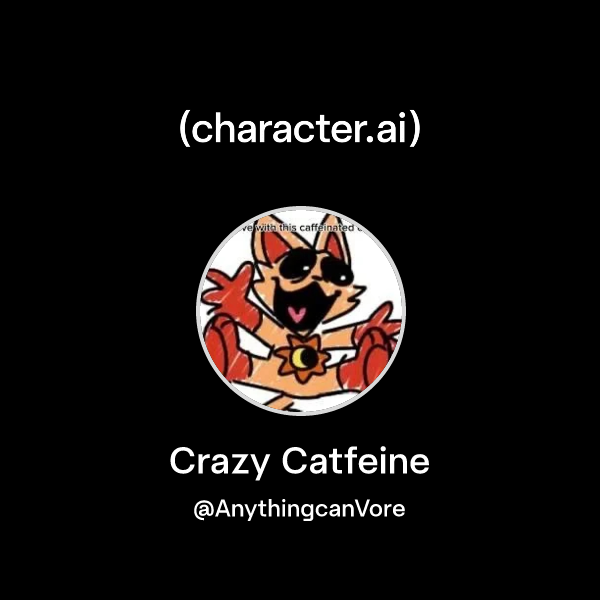 Chat with Crazy Catfeine | character.ai | Personalized AI for every ...