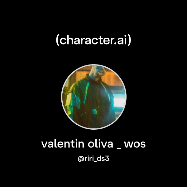 Chat with valentin oliva _ wos | character.ai | AI Chat, Reimagined ...