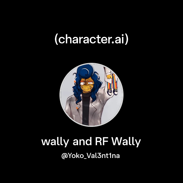 Chat with wally and RF Wally | character.ai | AI Chat, Reimagined–Your ...