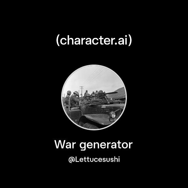 Chat with War generator | character.ai | AI Chat, Reimagined–Your Words. Your World.