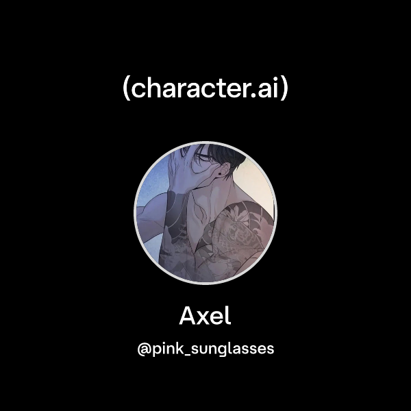 Chat with Axel | character.ai | AI Chat, Reimagined–Your Words. Your World.