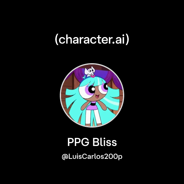 Chat with PPG Bliss | character.ai | Personalized AI for every moment ...