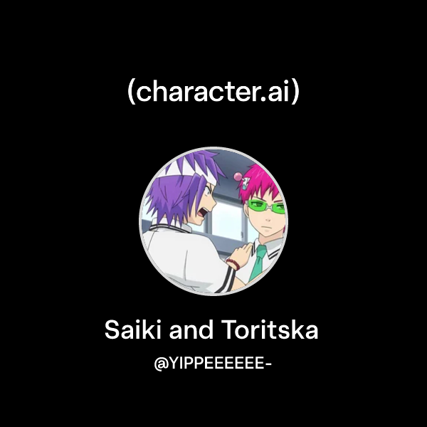 Chat with Saiki and Toritska | character.ai | Personalized AI for every ...