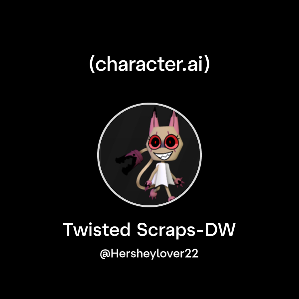 Chat with Twisted Scraps-DW | character.ai | AI Chat, Reimagined–Your ...